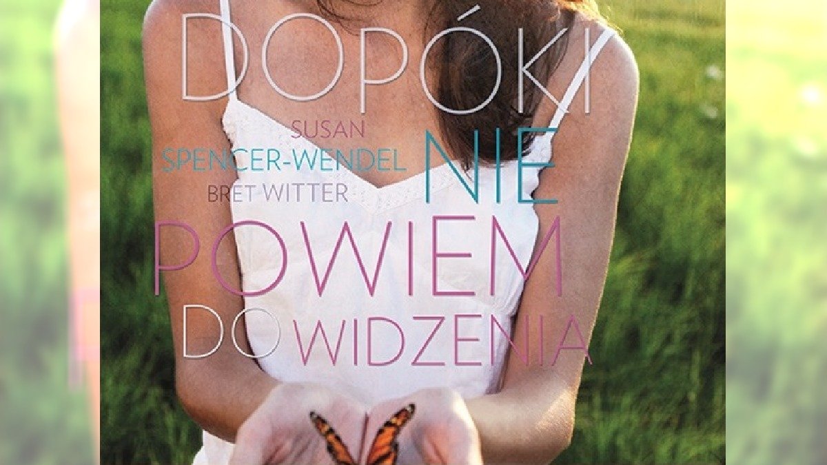 "Dopóki nie powiem do widzenia" - ostatnie życzenie przed śmiercią